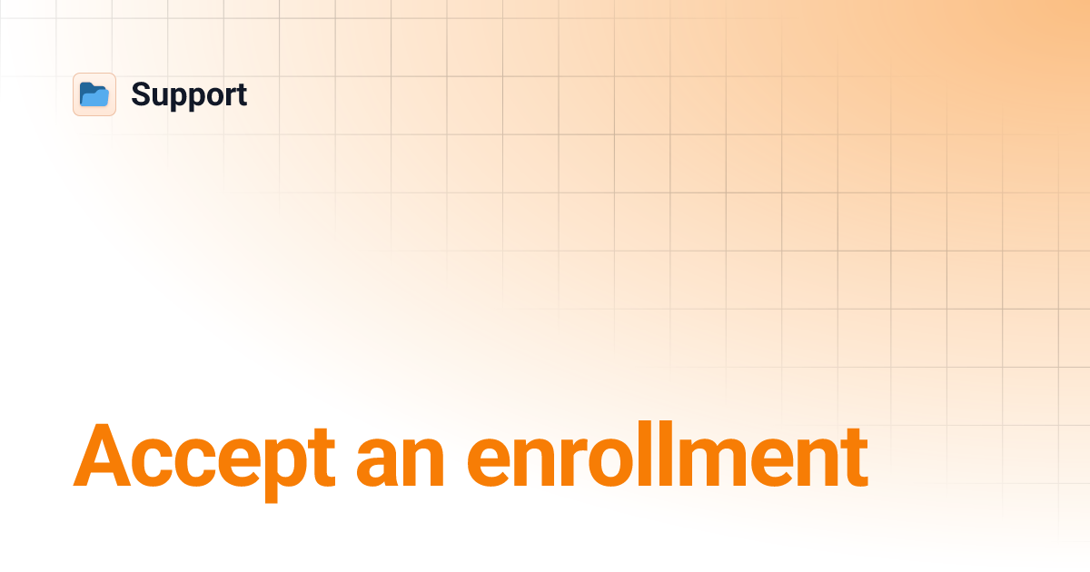 Accept an enrollment | Support
